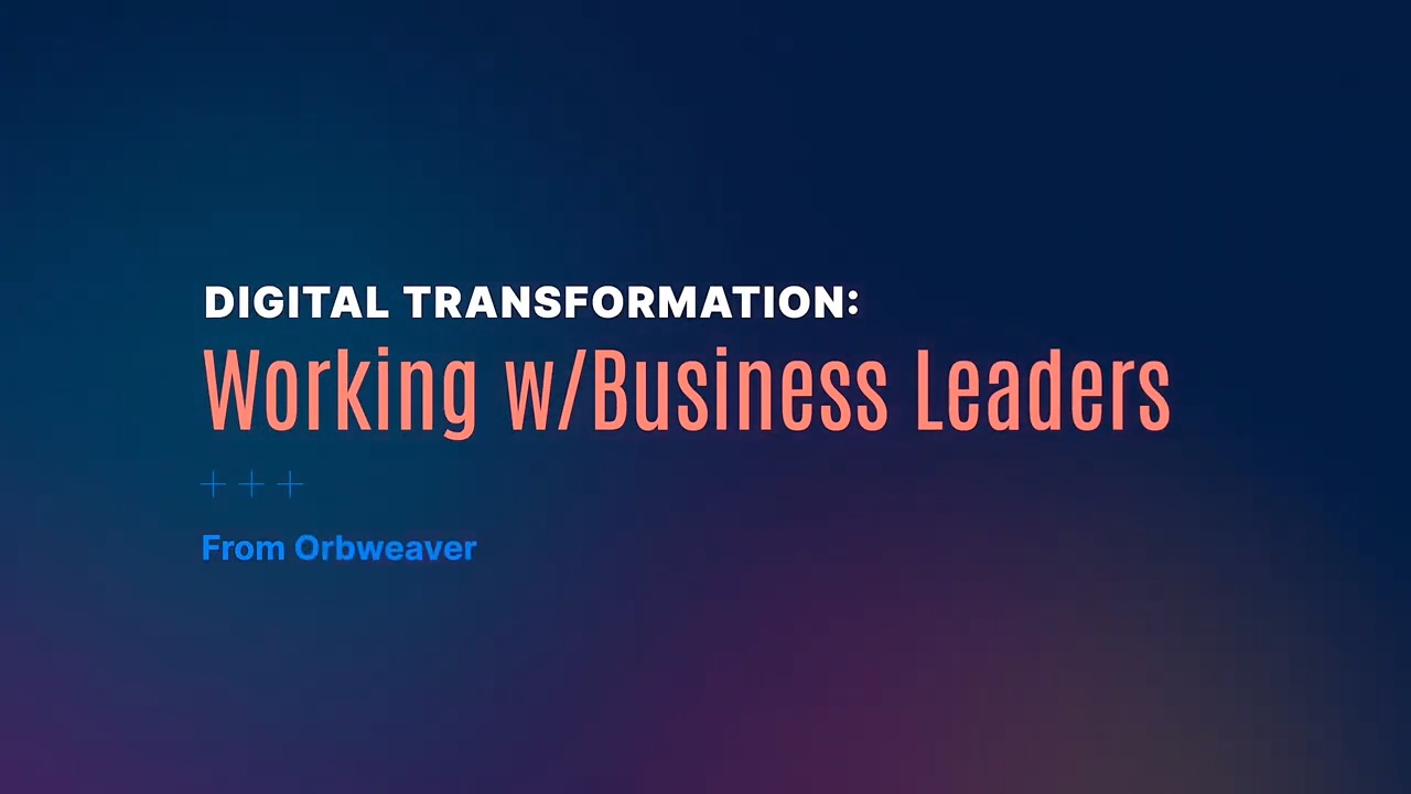 Digital Transformation: Working with Business Leaders - CURRENT